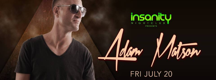 Adam Matson at Insanity l FRI JULY 20 | Zipevent - Inspiration Everywhere
