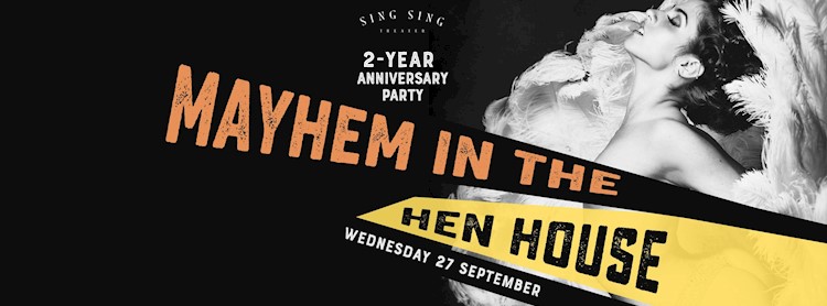 Mayhem at the Hen House - Sing Sing 2nd Anniversary Party | Zipevent ...