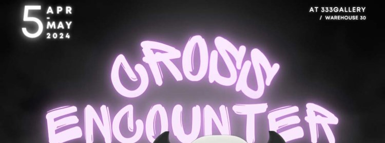 Cross Encounter Art Toy Exhibition | Zipevent - Inspiration Everywhere