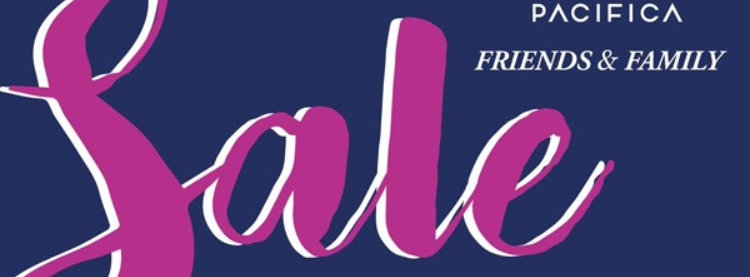 PACIFICA Friends & Family Sale 2018 | Zipevent - Inspiration Everywhere