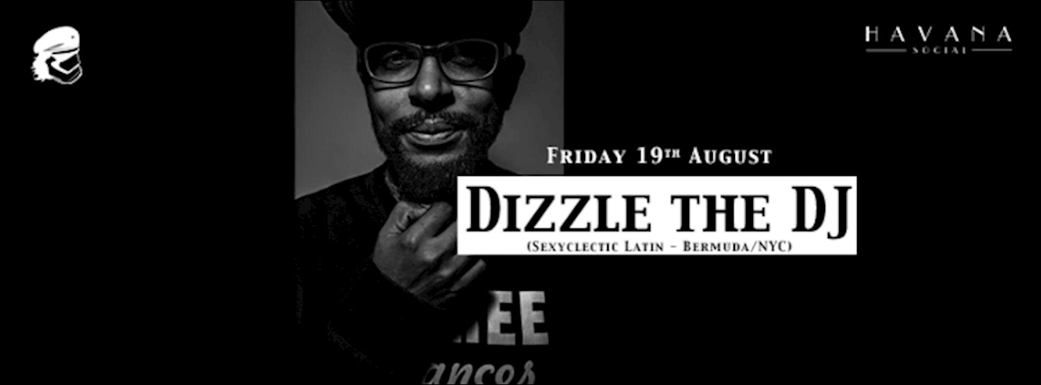 Dizzle the DJ (Bermuda/NYC) at Havana Social | Zipevent - Inspiration ...